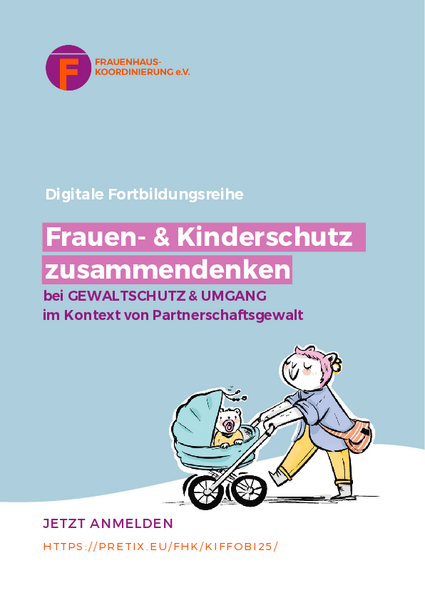 Digitale Fortbildungsreihe „Frauen- und Kinderschutz zusammendenken bei Gewaltschutz und Umgang ...